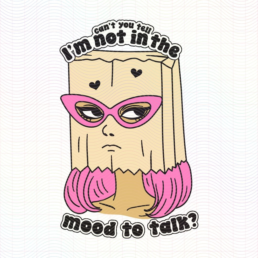 Can't You Tell I'm Not In The Mood To Talk (SVG & PNG) — SVG Society ...