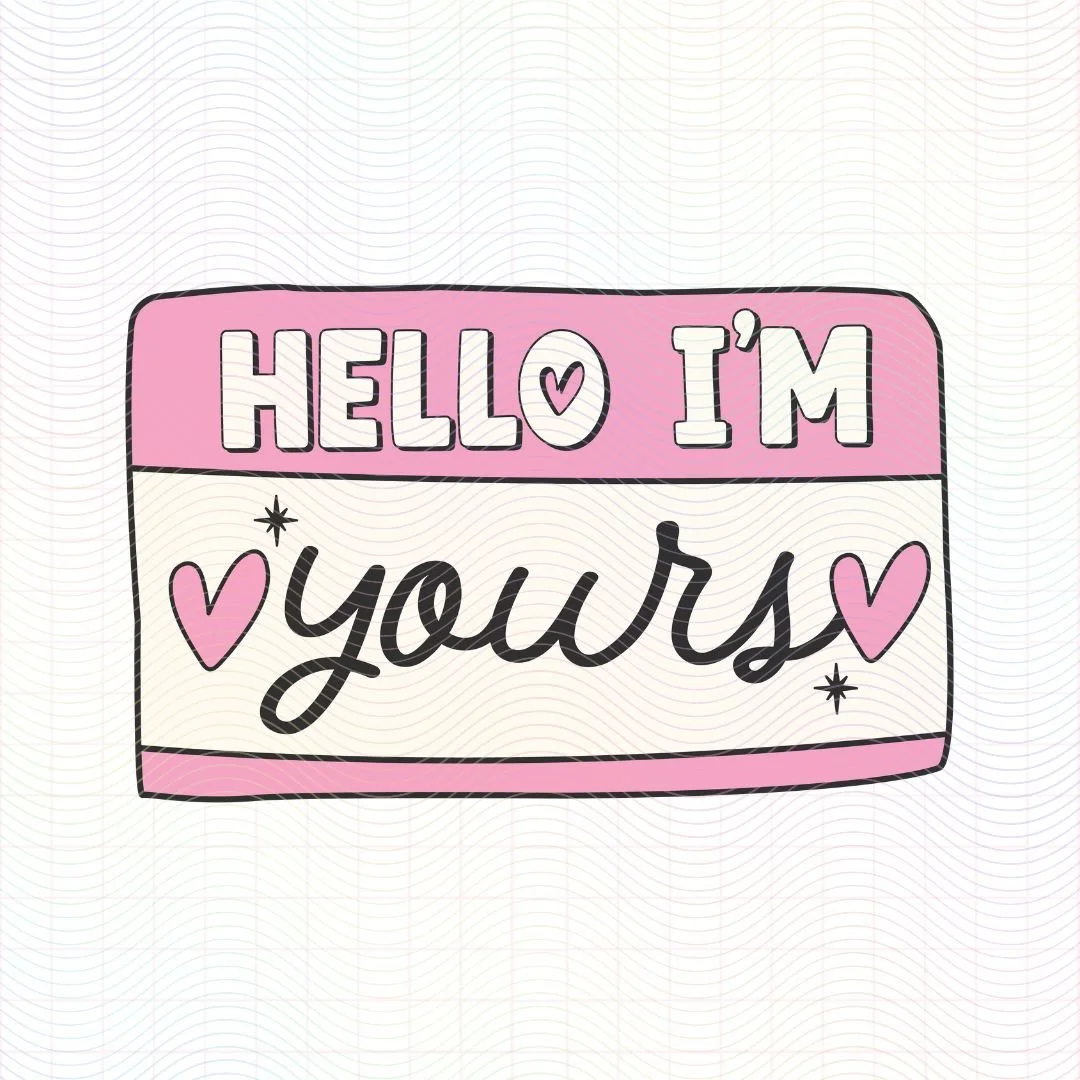Hello I'm Yours (SVG & PNG) — SVG Society | Shop Cute & Trendy Designs ...