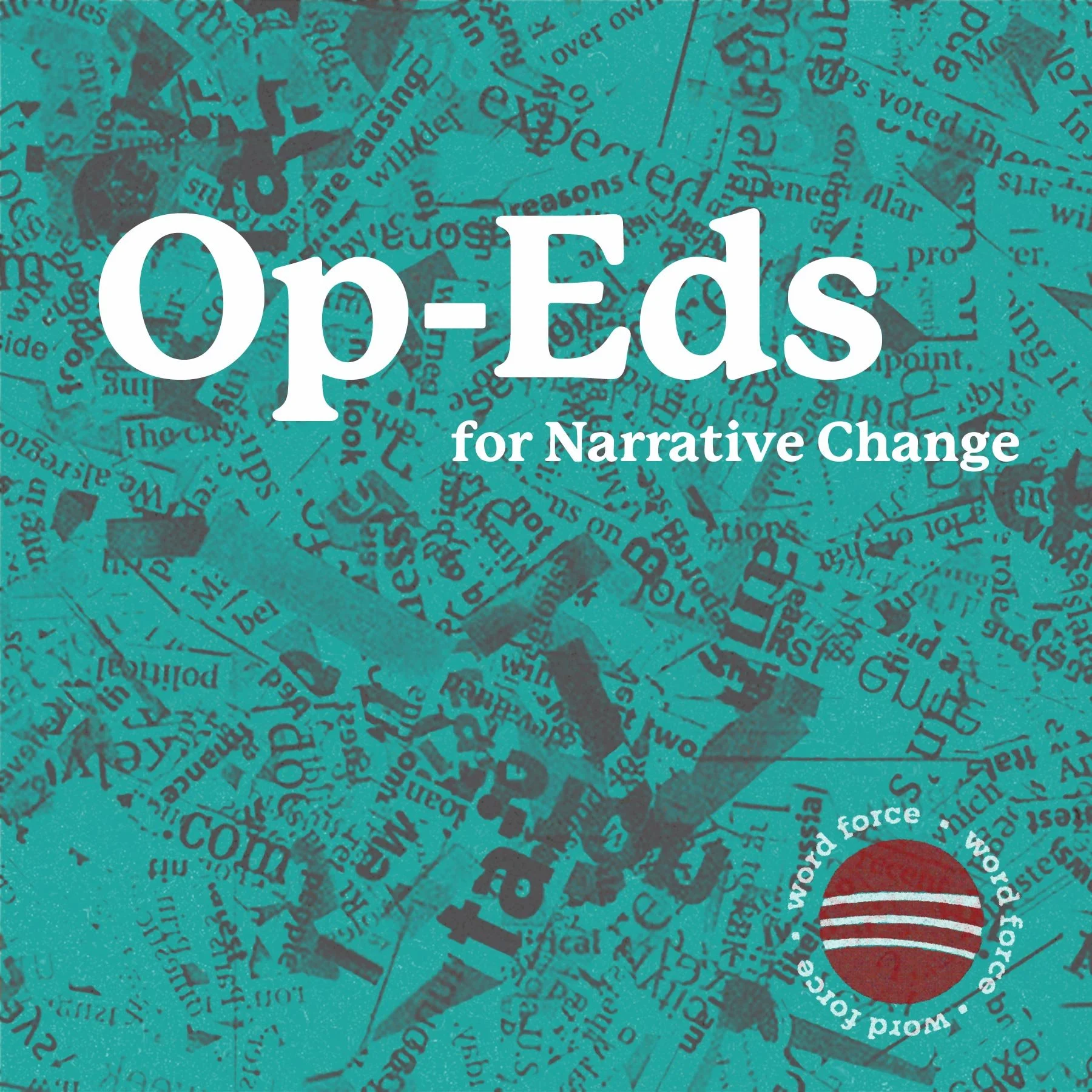 Op-Eds for Narrative Change — WORD FORCE