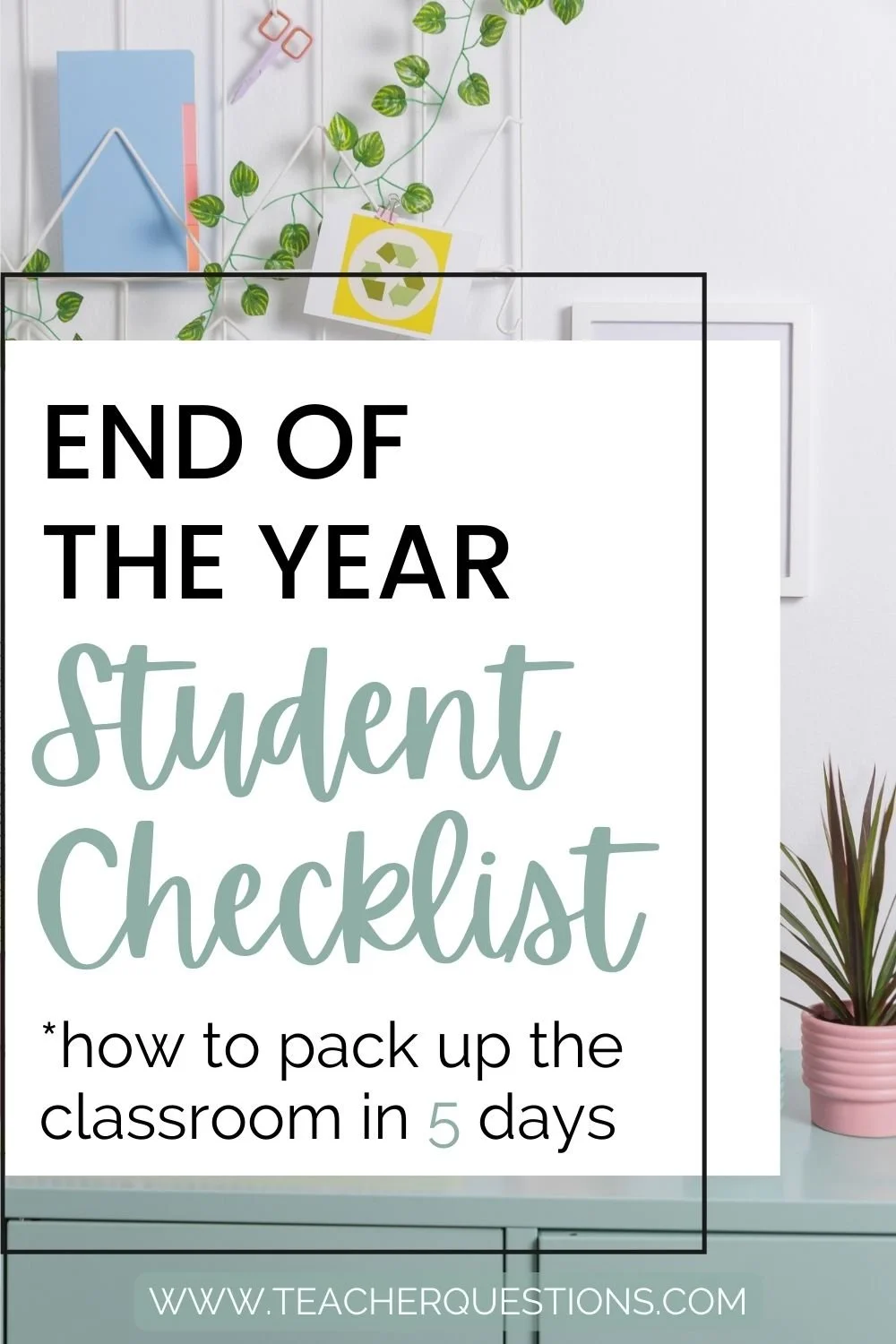 End of the Year Classroom Cleanup Checklist — Teacher Questions ...