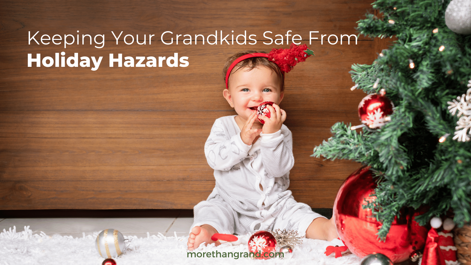 Holiday Safety Hazards: What Grandparents Need to Know — More Than Grand