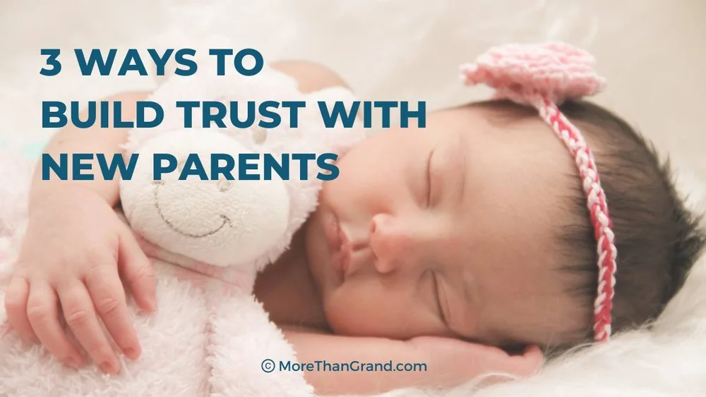 3 Ways to Build Trust with New Parents — More Than Grand