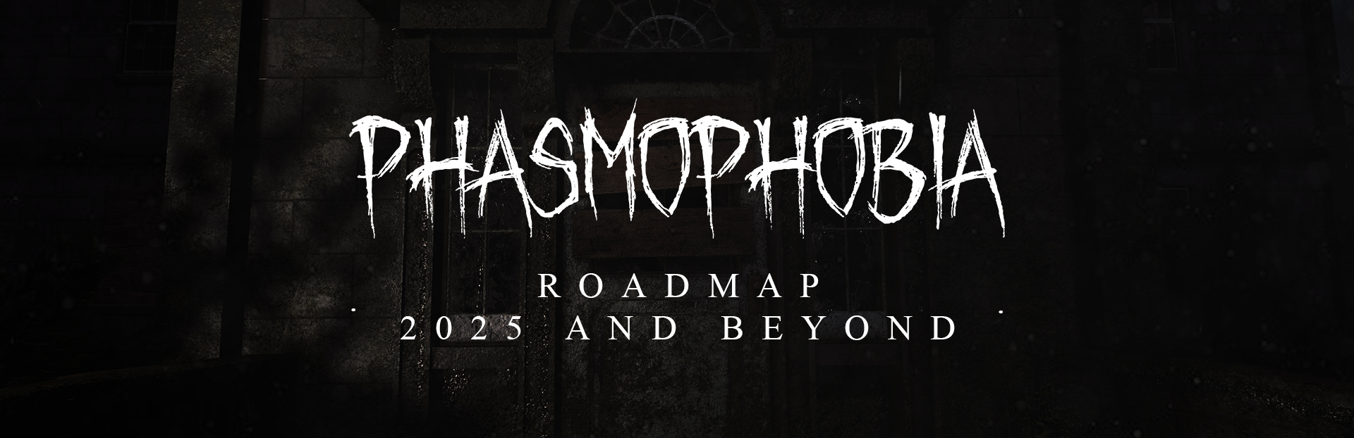 Phasmophobia - Roadmap for 2025 and Beyond — Kinetic Games