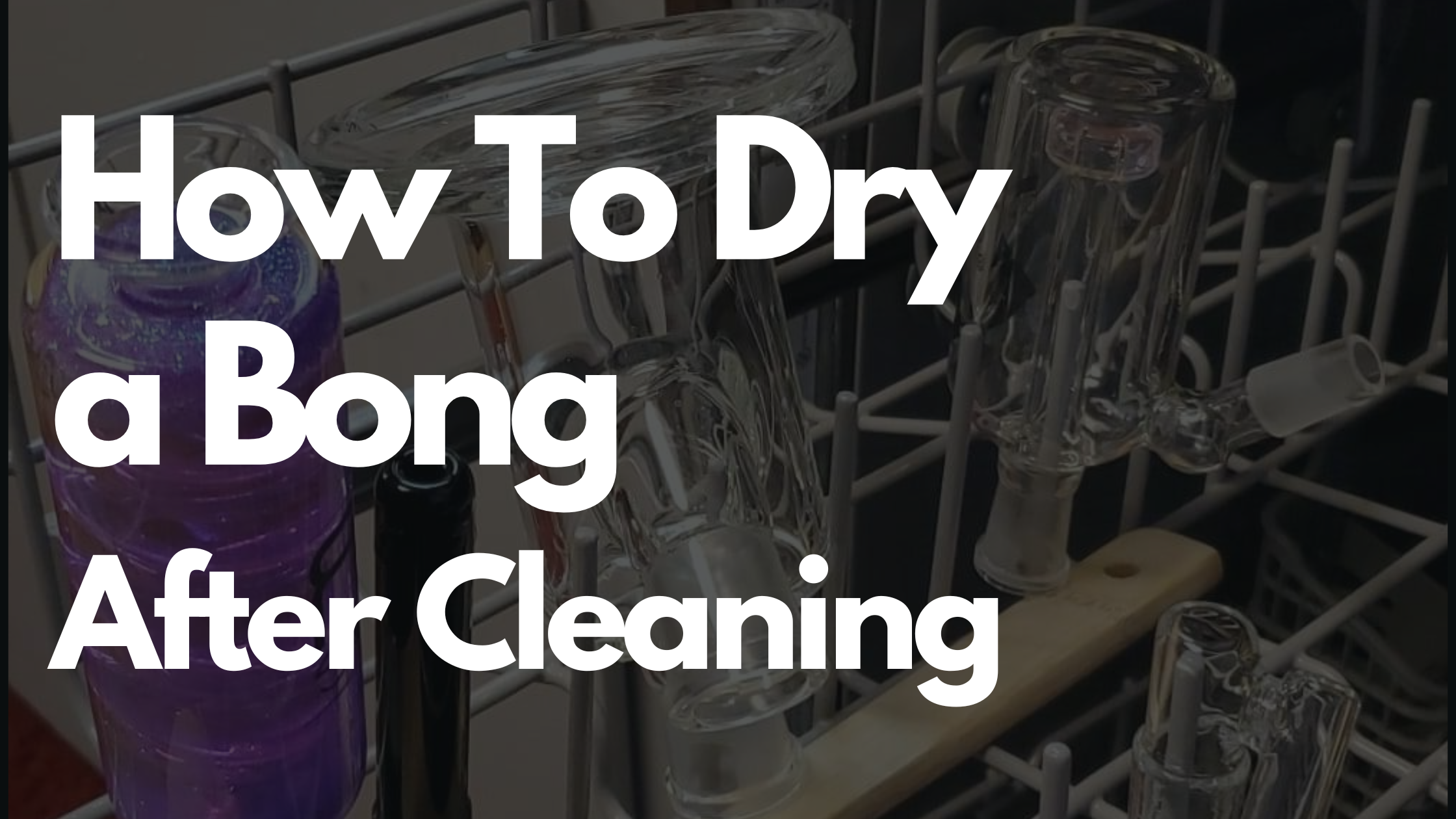 How To Dry a Bong After Cleaning — The Bong Cleaners - Mobile Bong Cleaning