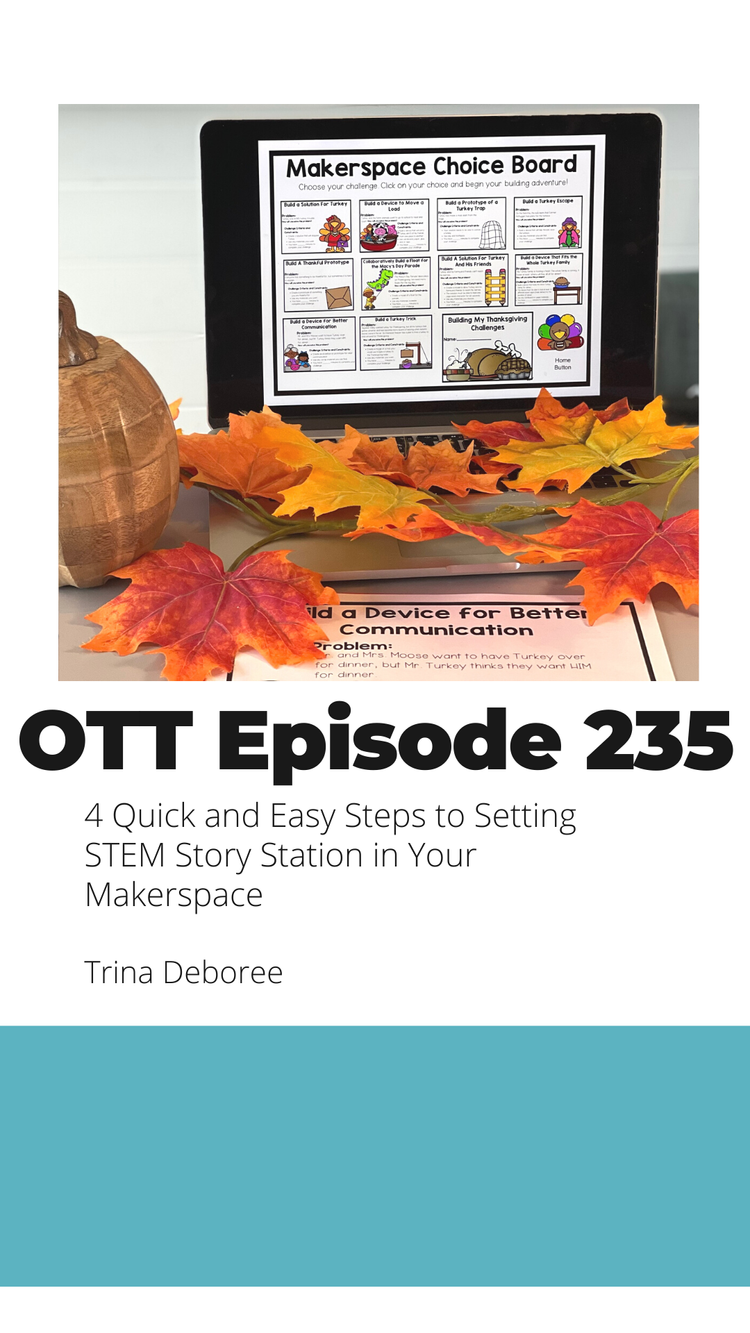 OTT: 235 4 Quick and Easy Steps to Setting STEM Story Station in Your Makerspace — Trina Deboree ...