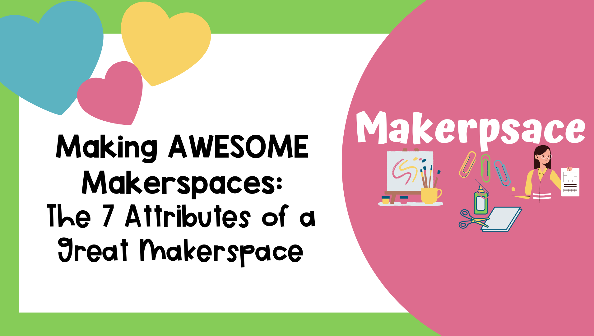 Making AWESOME Makerspaces: The 7 Attributes of a Great Makerspace ...