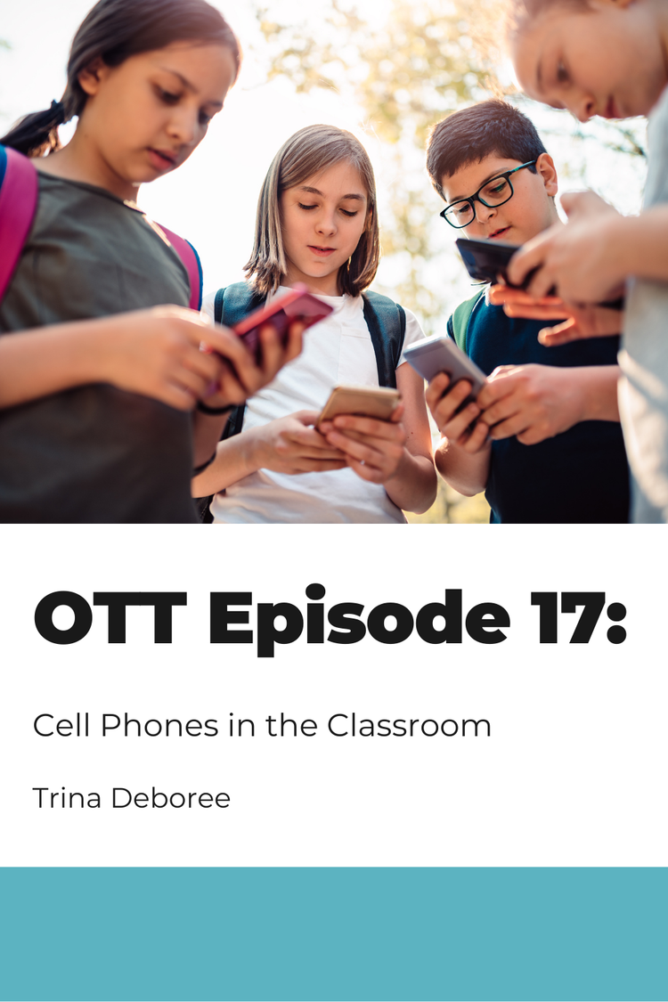 OTT 17: Cell Phones in the Classroom — Trina Deboree Teaching and Learning