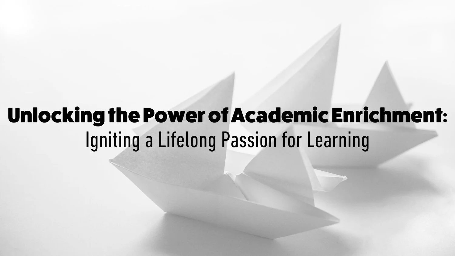 Unlocking the Power of Academic Enrichment: Igniting a Lifelong Passion ...