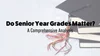 Do Senior Year Grades Matter? A Comprehensive Analysis — Inspirit AI