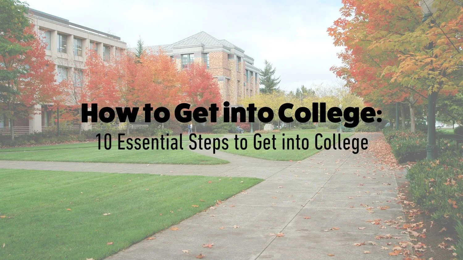 How to Get into College: 10 Essential Steps to Get into College ...