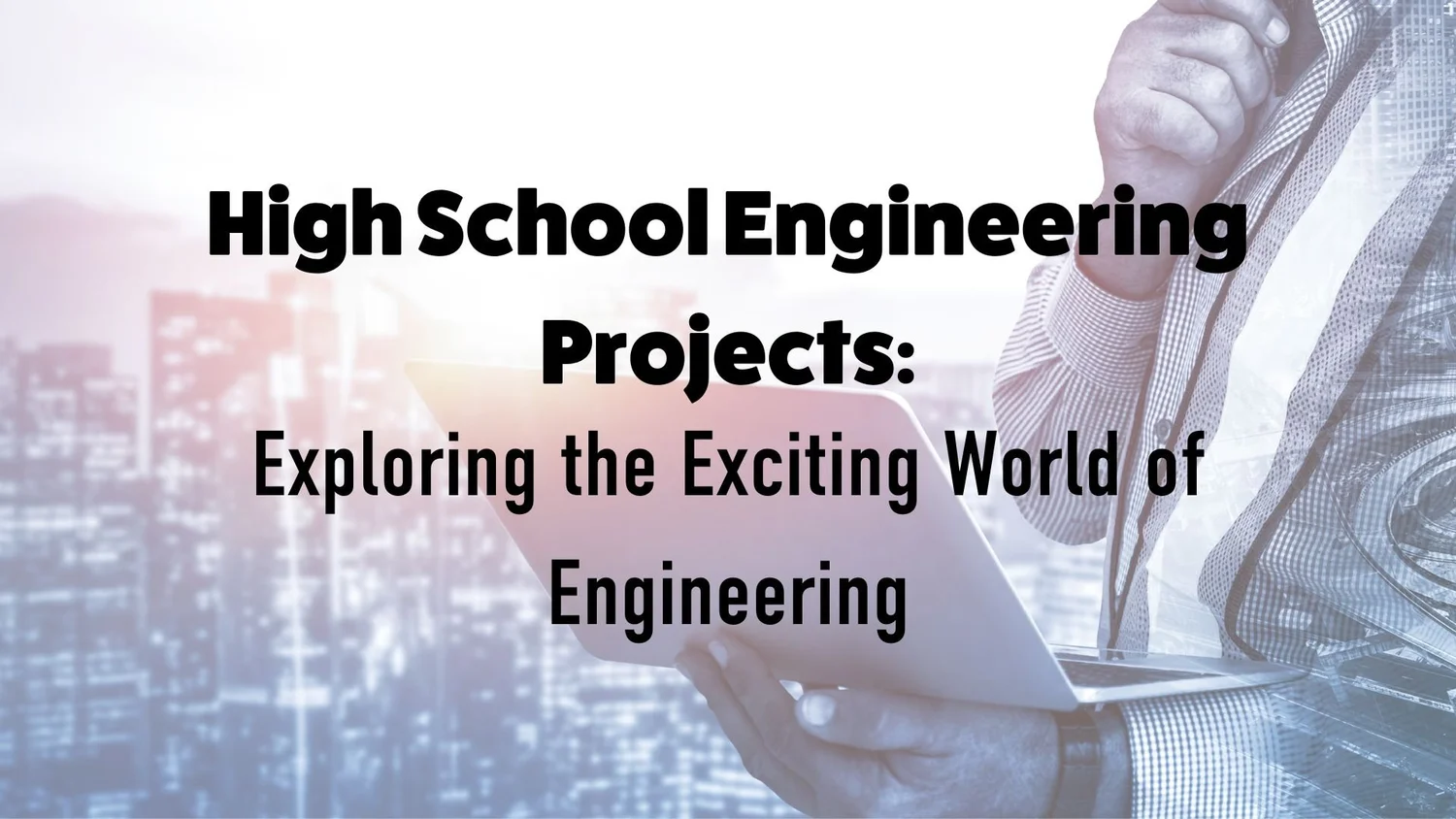High School Engineering Projects: Exploring the Exciting World of ...