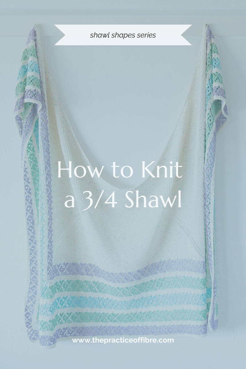 How to Knit 3/4 Shawl: Master Shawl Construction Techniques — The ...
