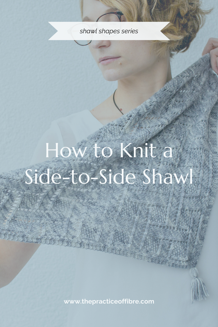 Shawl Shapes Series: How to Knit the Side-to-Side Shawl — The Practice ...