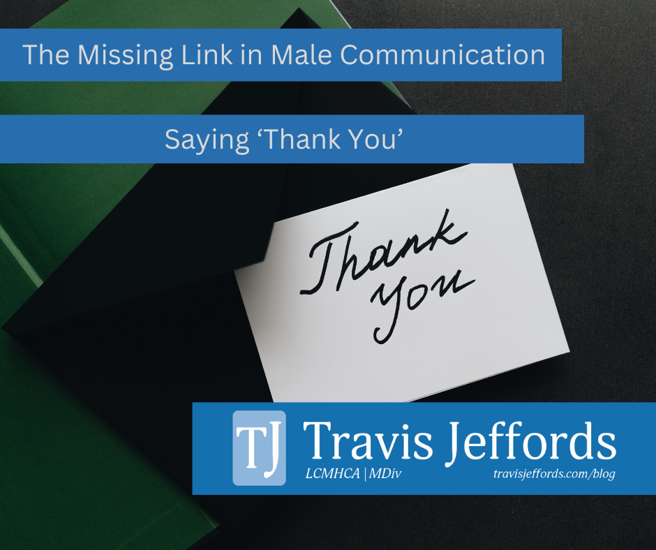 The Missing Link in Male Communication: Saying 'Thank You' — Travis ...