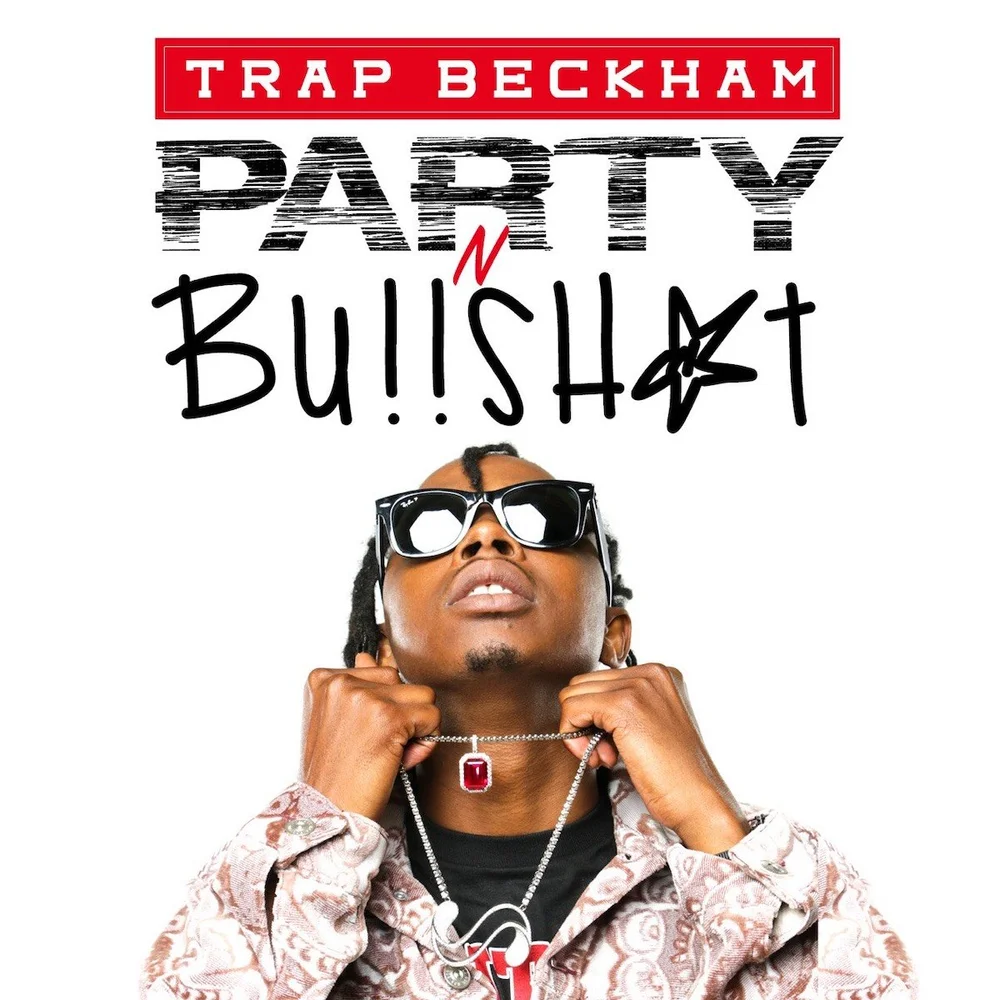 Trap Beckham - "Party N Bullsh*t" - Hype Off Life magazine