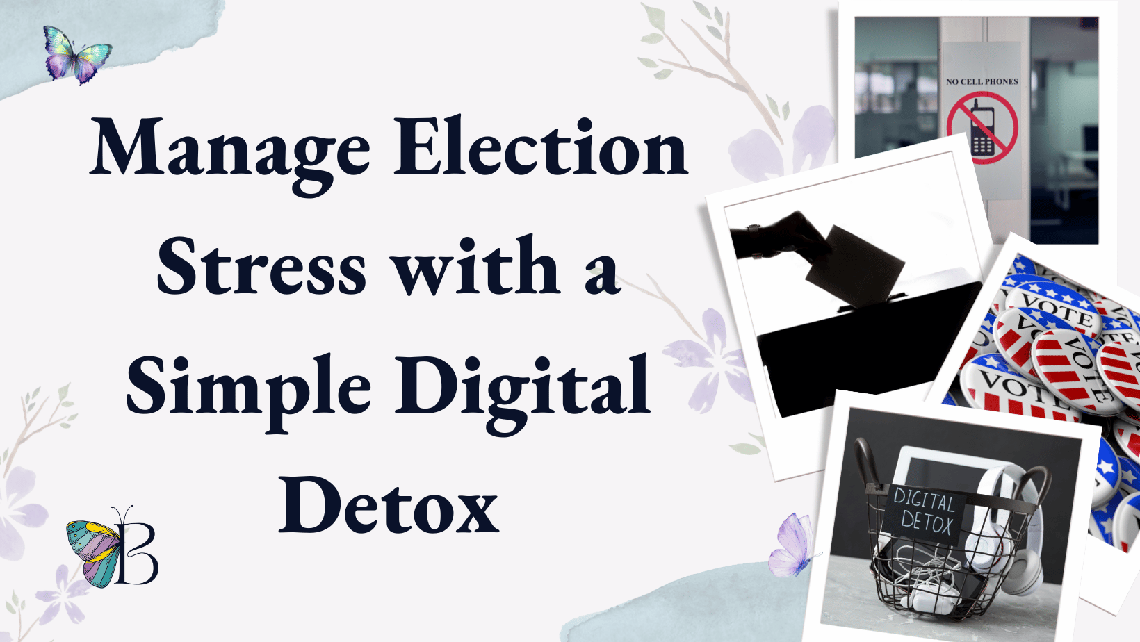 Manage Election Stress with a Simple Digital Detox — Beyond Mindset ...