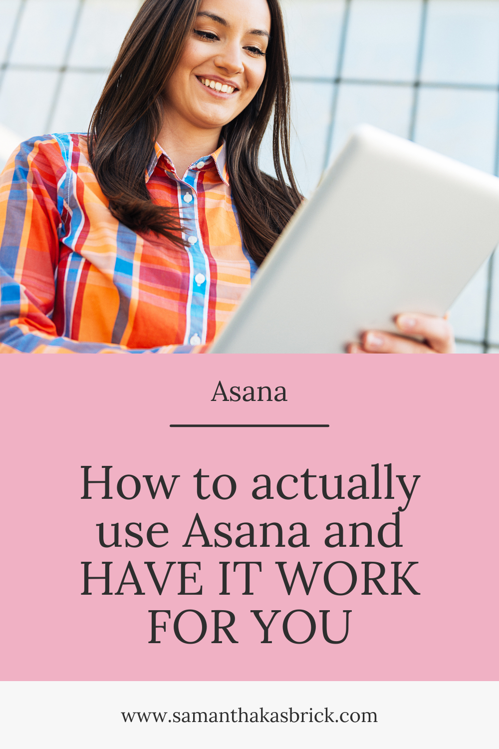 How to actually use Asana and HAVE IT WORK FOR YOU — Samantha Kasbrick