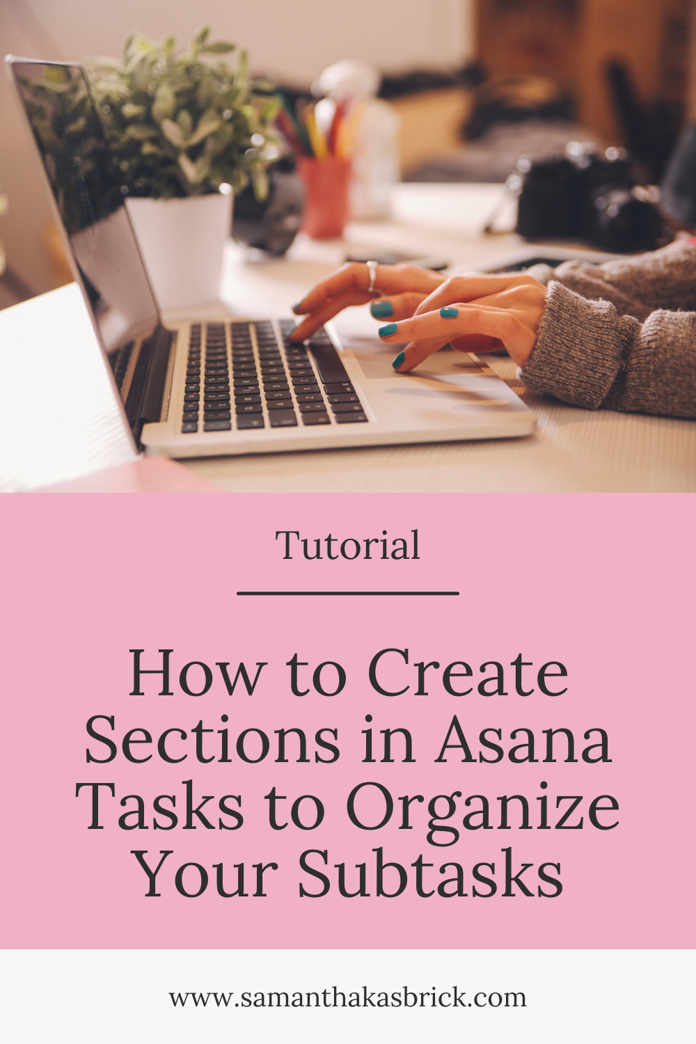How to Create Sections in Asana Tasks to Organize Your Subtasks — Samantha Kasbrick