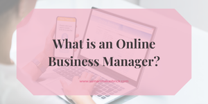 What is an Online Business Manager? — Samantha Kasbrick