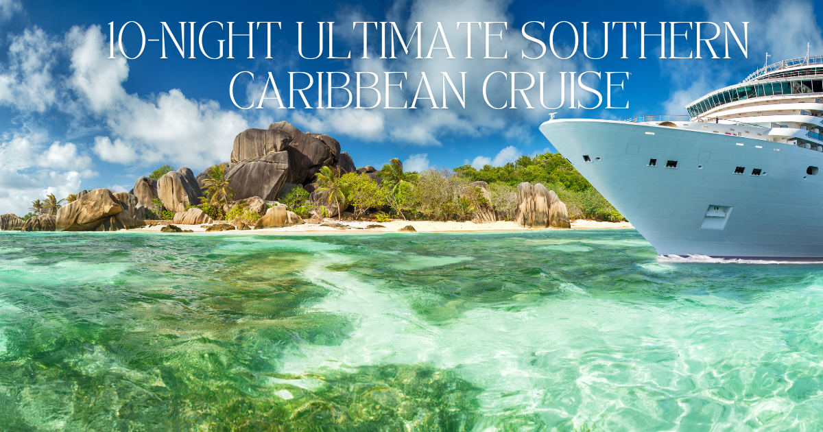 HOSTED Group: 10-Night ultimate southern caribbean cruise — Evergreen ...