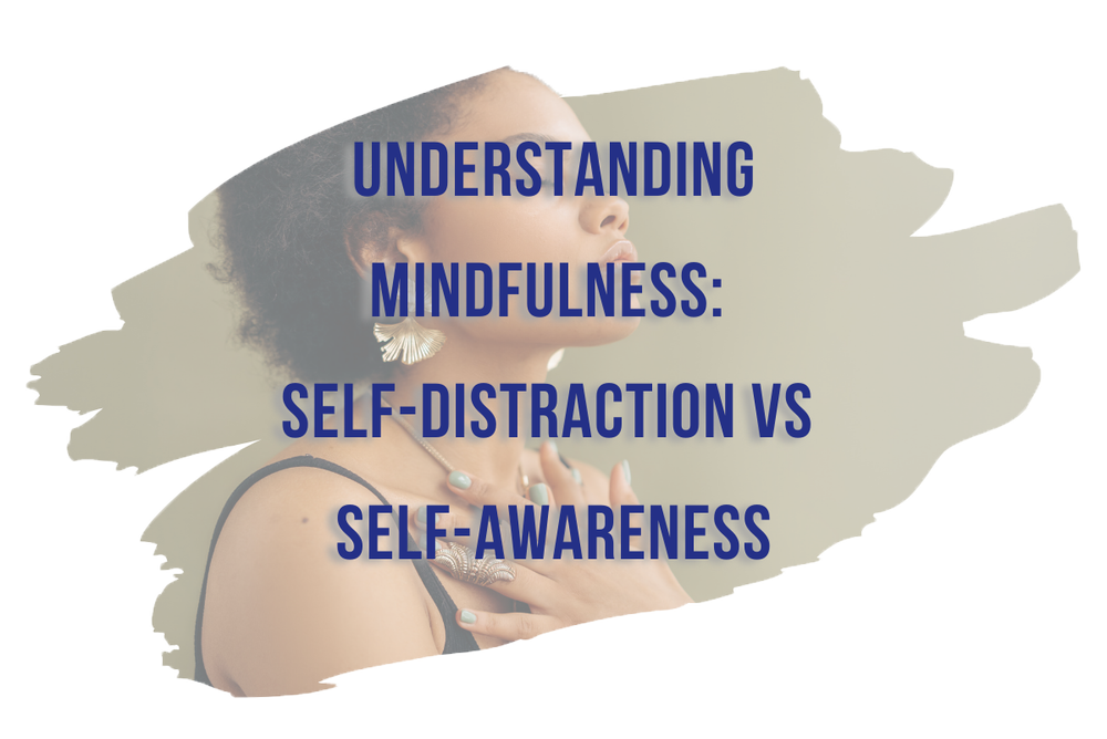 Understanding Mindfulness: Self-Distraction vs Self-Awareness ...