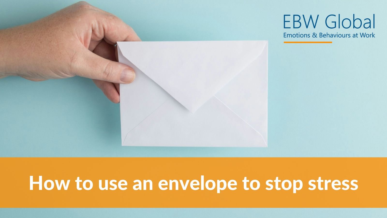 How to use envelope to stop stress in its tracks | EBW Global