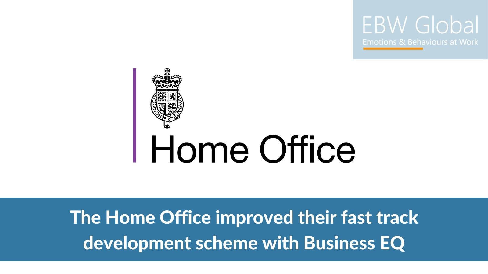 How the Home Office improved their fast track development scheme with Business Emotional ...