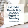Exit Ticket Ideas to Help Students Reflect on Learning — Teaching Heart ...
