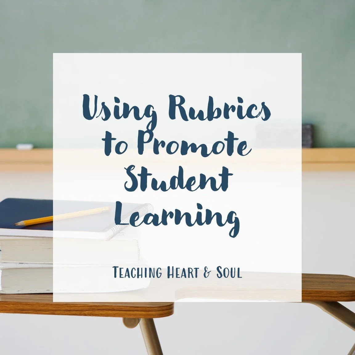 Using Grading Rubrics to Promote Student Learning — Teaching Heart & Soul
