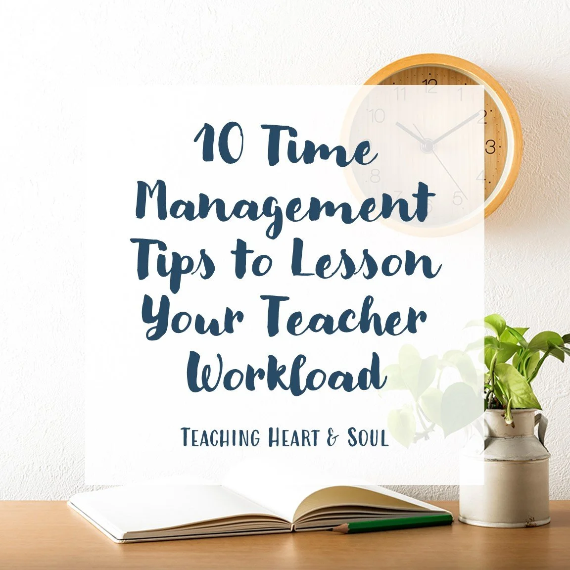 10 Time Management Tips to Lessen Your Teacher Workload — Teaching ...
