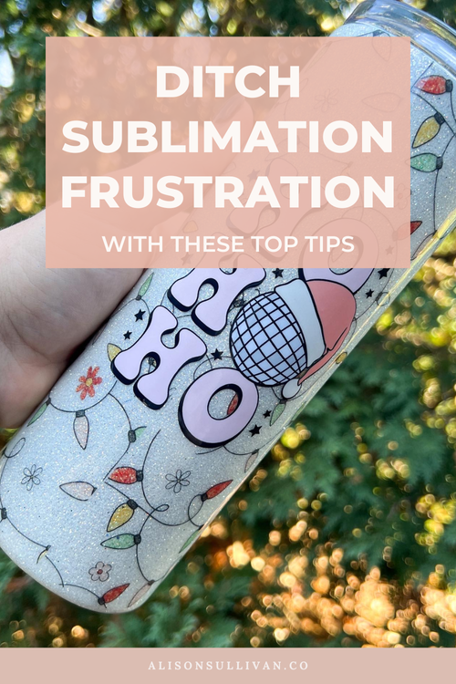 Sublimation Troubleshooting-Here’s What You Need to Know — Alison Crafts
