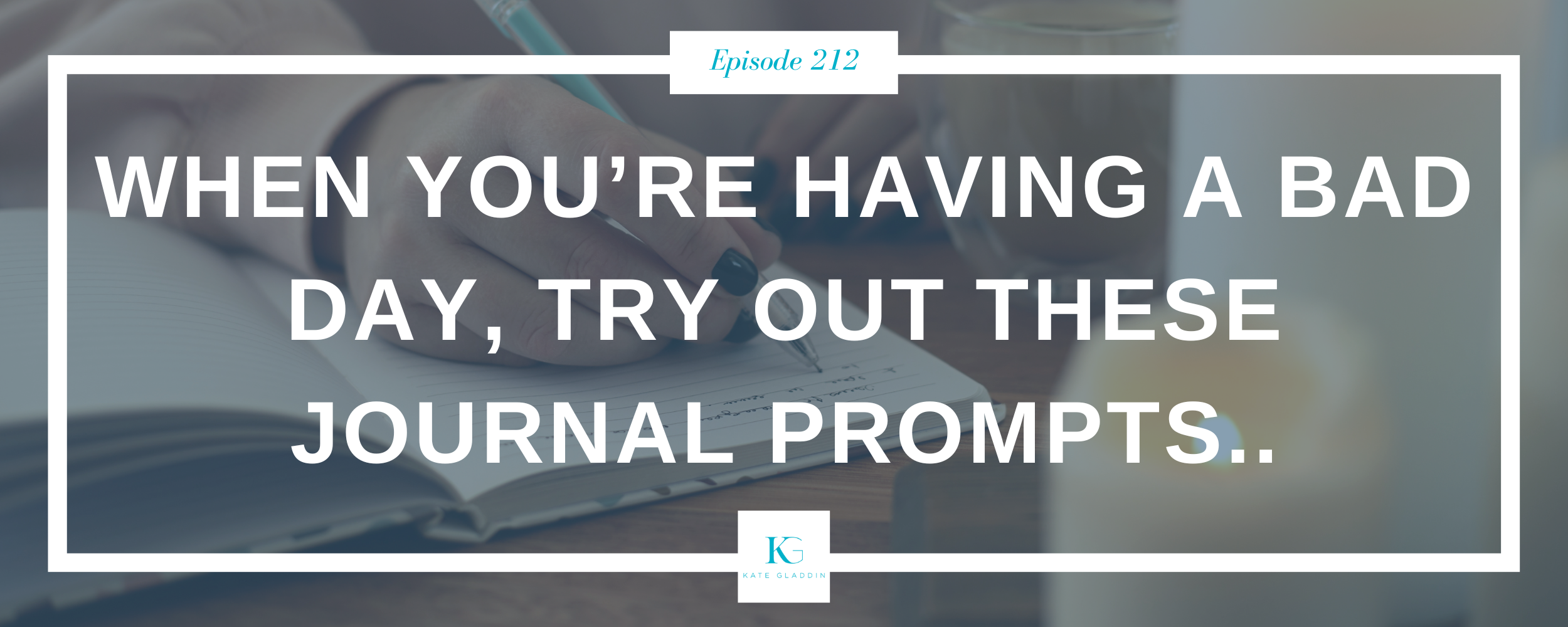212 | Journal Prompts to Boost Your Mood & Confidence! — Kate Gladdin ...