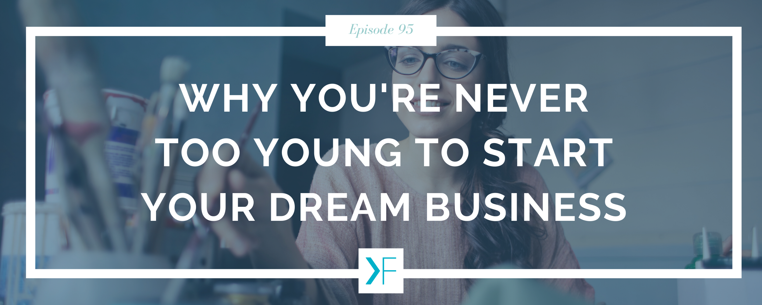 95 | How to Start a Successful Business Before Finishing School — Kate ...