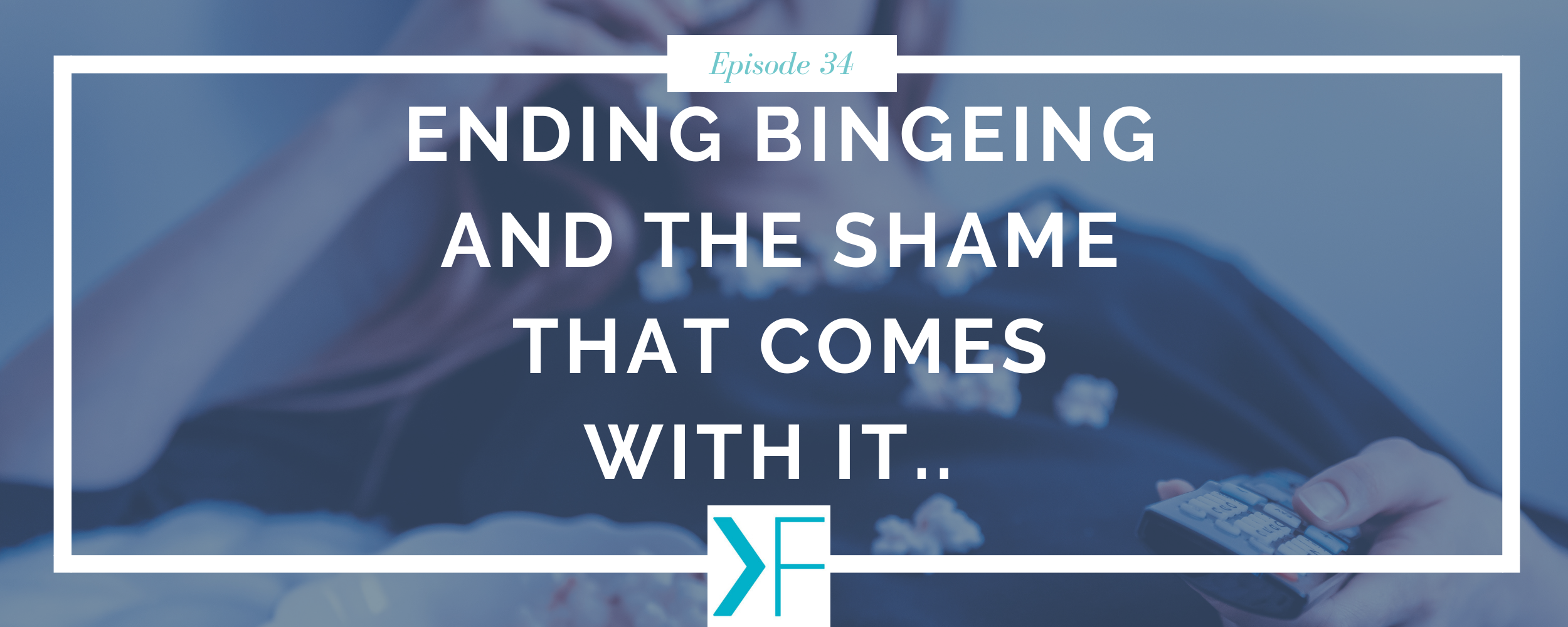 Taking back Control over Bingeing: Part 2 - 034 — Kate Gladdin • Teen ...