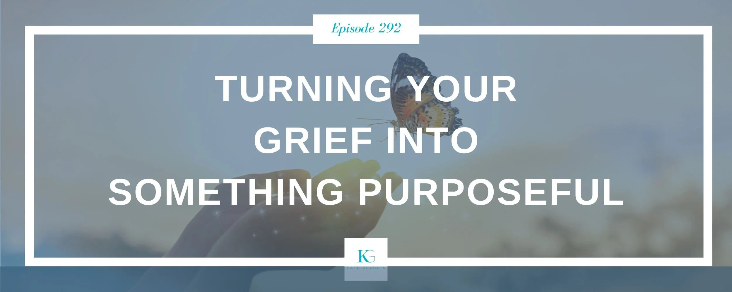 292 | Growing Through Grief - With Ally Artis — Kate Gladdin • Teen ...