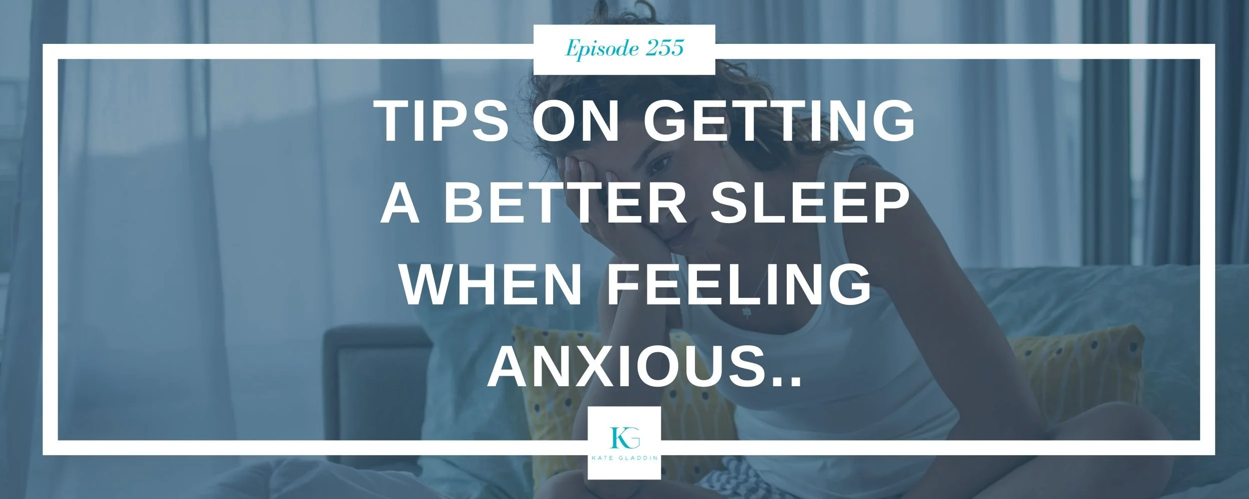255 | Anxiety Keeping You Awake At Night? Listen To This! — Kate ...