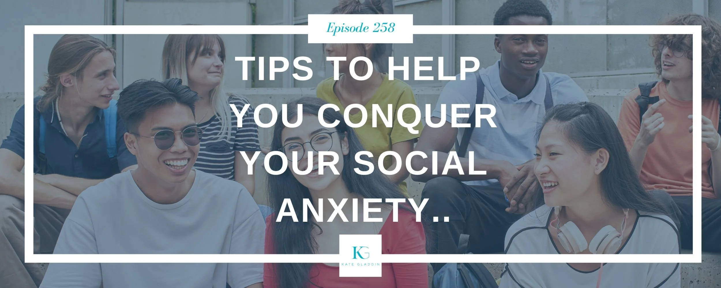 258 | Social Anxiety & Feeling Less Awkward Meeting New People ...
