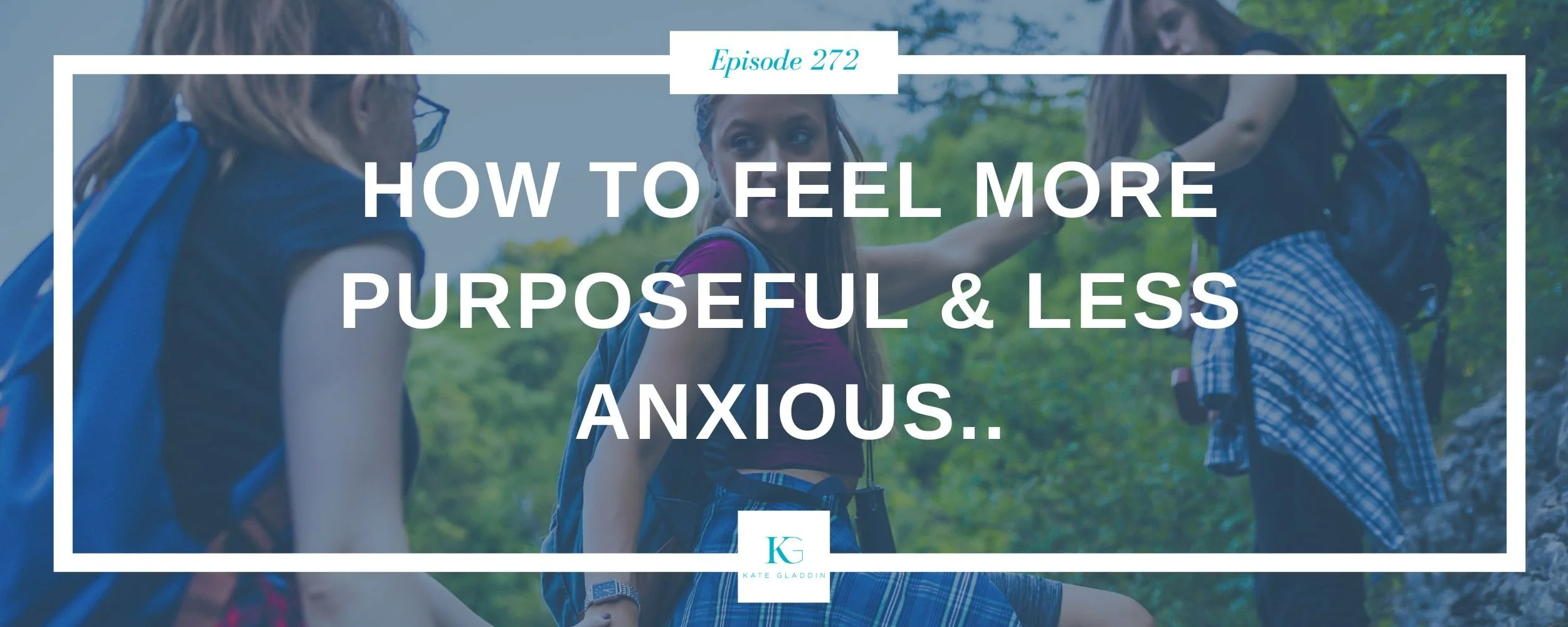 272 | The Antidote to Depression & Anxiety — Kate Gladdin • Teen ...