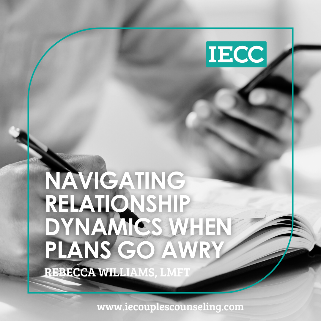 Navigating Relationship Dynamics When Plans Go Awry — IE Couples Counseling