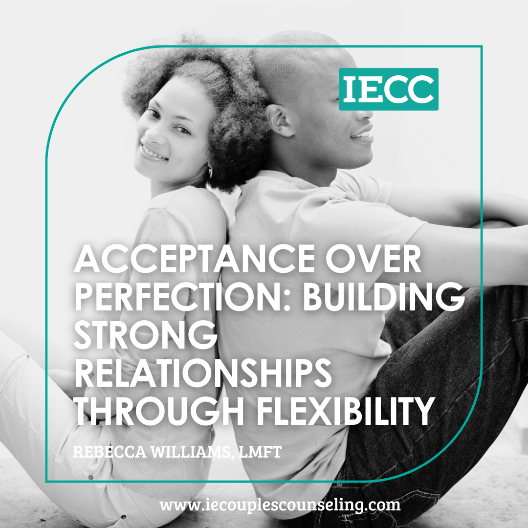 Acceptance Over Perfection: Building Strong Relationships Through ...