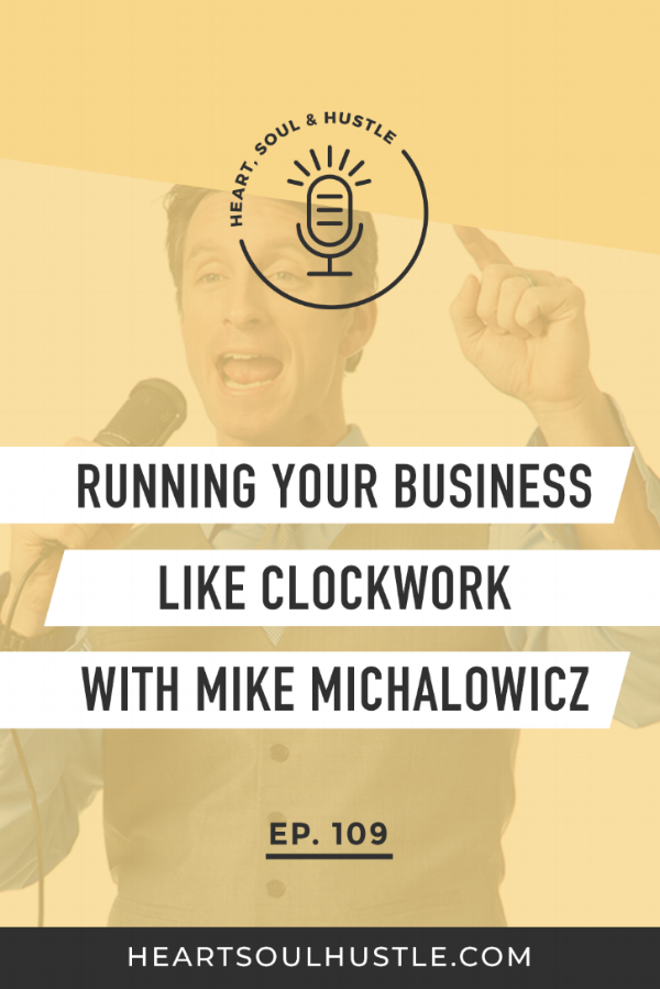 HSH 109: Running Your Business Like Clockwork with Mike Michalowicz — Heart, Soul & Hustle