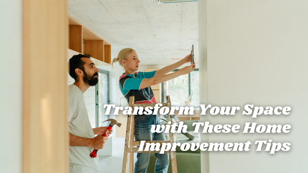 Transform Your Space with These Home Improvement Tips