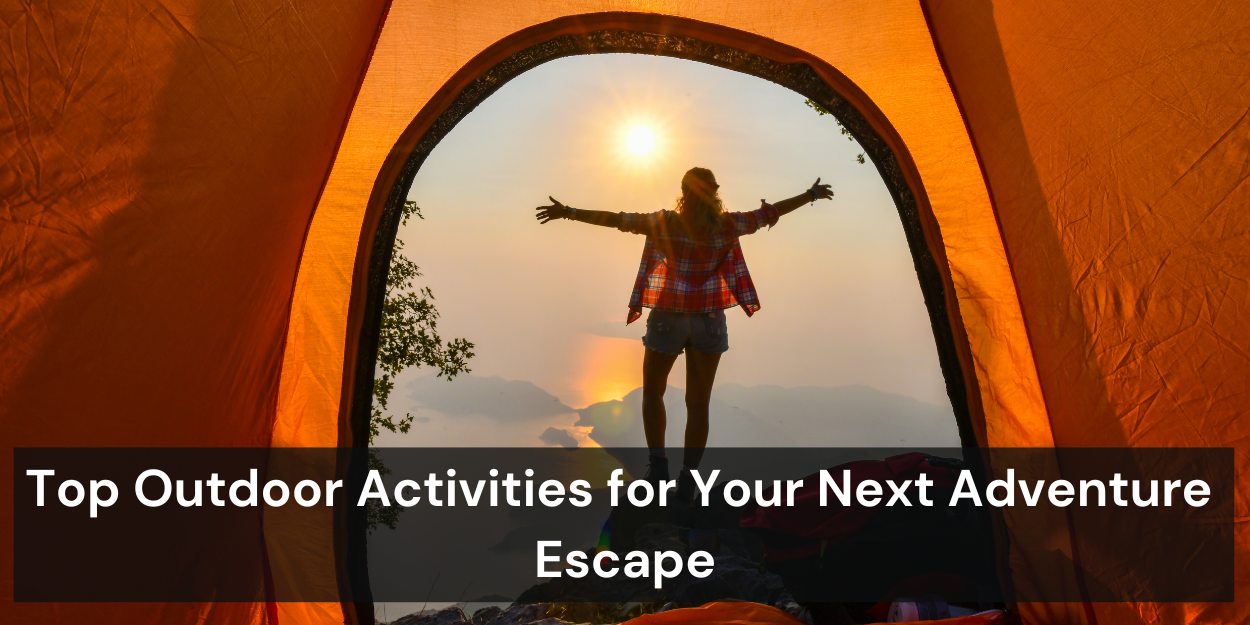 Top Outdoor Activities for Your Next Adventure Escape