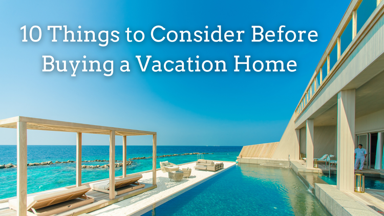 10 Things to Consider Before Buying a Vacation Home