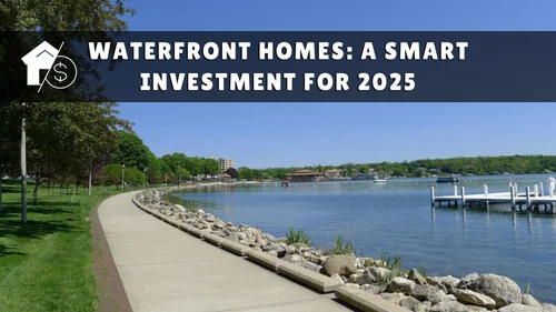 Waterfront Homes: Why They’re Worth the Investment in 2025