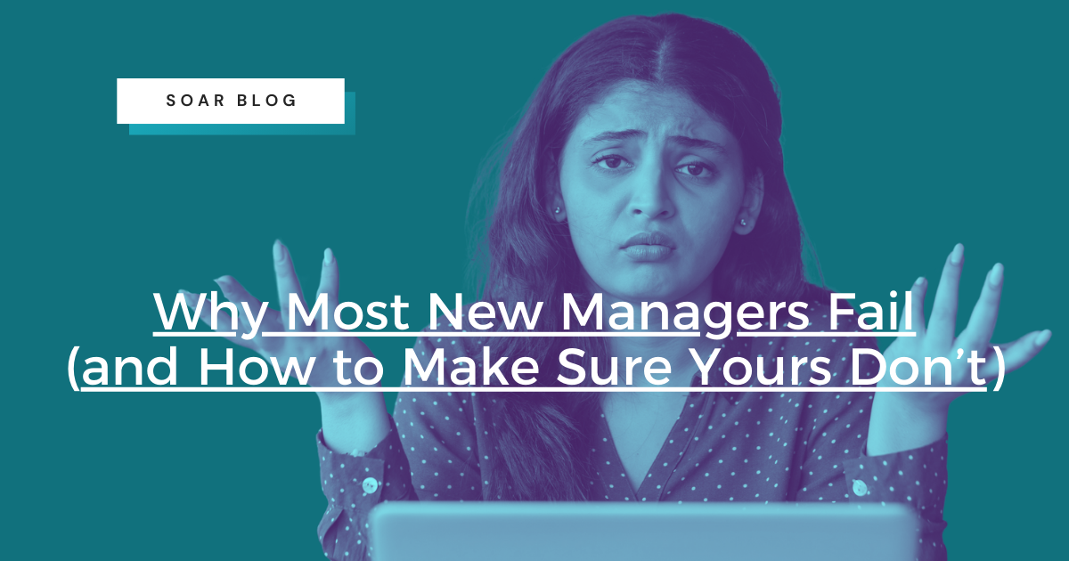 Why 60% of New Managers Fail—And How to Set Them Up for Success — Soar Lead