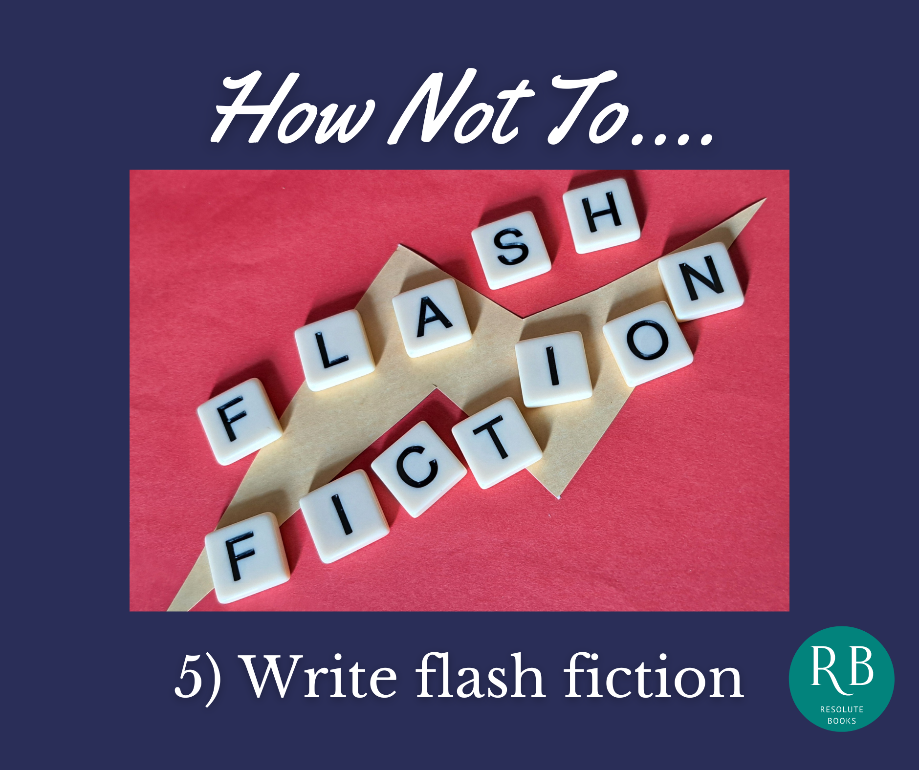 How Not To - write flash fiction — Resolute Books