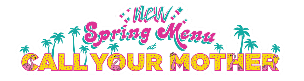 Spring Menu | Call Your Mother | Bagels & Deli — Call Your Mother Deli