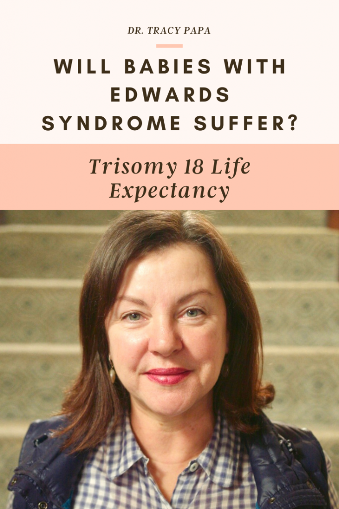 Trisomy 18 Life Expectancy | Will Babies With Edwards Syndrome Suffer ...