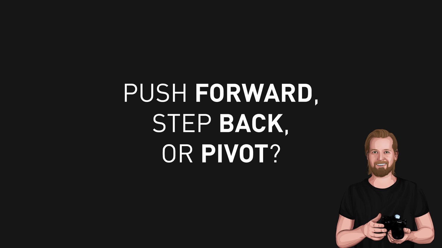 Push forward, step back, or pivot? — DAVID LINDGREN